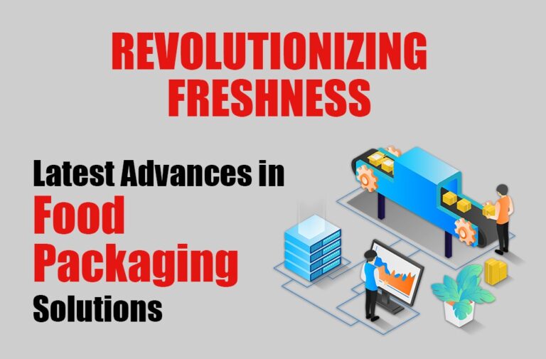 Latest Advances in Food Packaging Solutions Revolutionizing Food Safety ...
